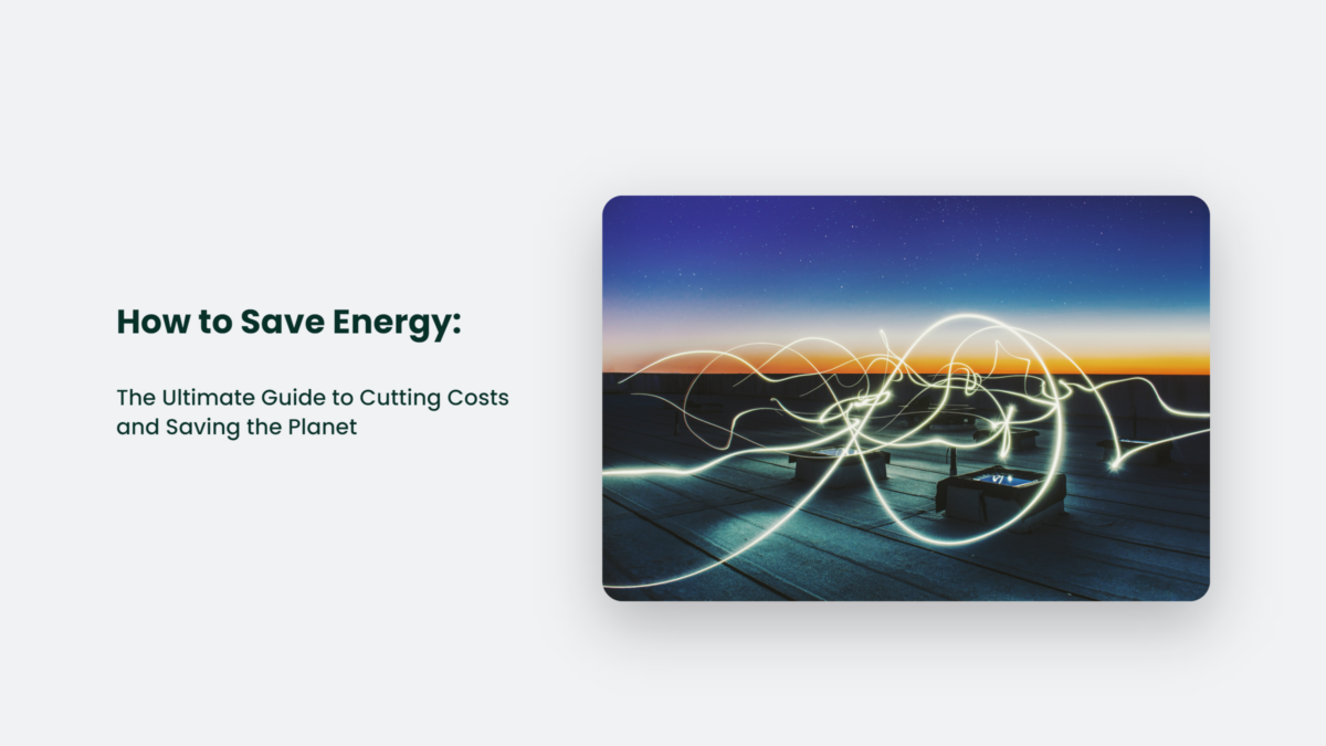 How to Save Energy: The Ultimate Guide to Cutting Costs and Saving the ...